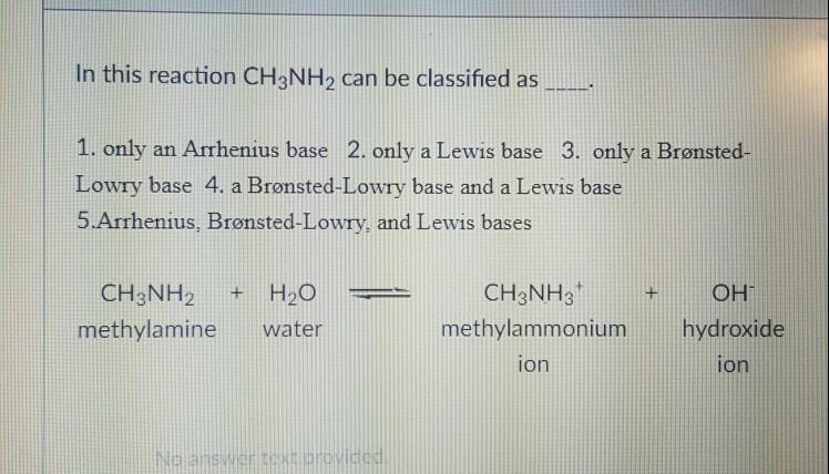 Solved In this reaction CH3NH2 can be classified as 1. only | Chegg.com