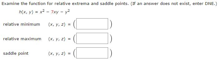 Solved Examine the function for relative extrema and saddle | Chegg.com