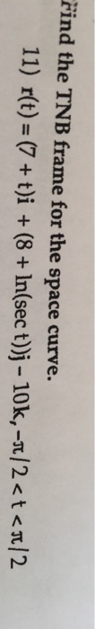 Solved Find the TNB frame for the space curve. r(t) = (7 + | Chegg.com