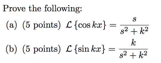 Solved Prove the following: (a) L{cos kx} = s/s^2 + k^2 (b) | Chegg.com