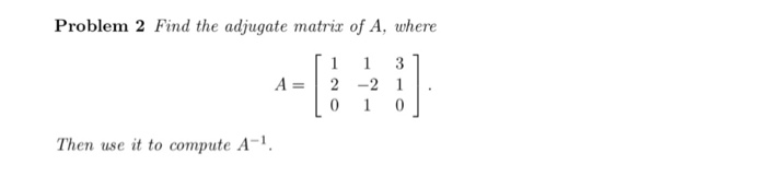 Solved Find the adjugate matrix of A. Where A = [1 1 3 2 -2 | Chegg.com
