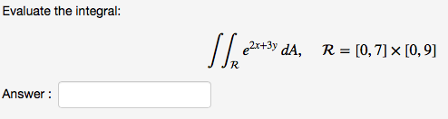 Solved Evaluate the integral: double integral_R e^2x + 3y | Chegg.com