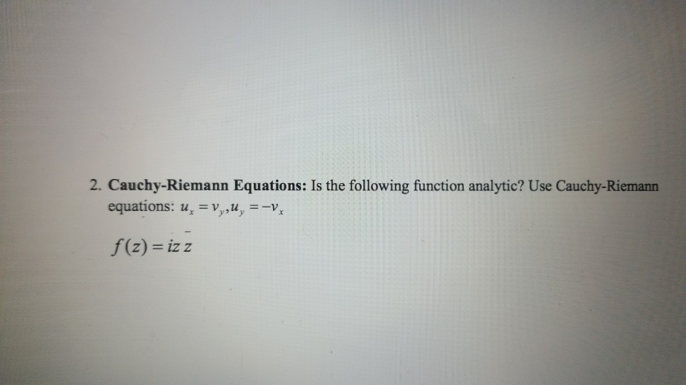 Solved 2. Cauchy-Riemann Equations: Is the following | Chegg.com Solved 2. Cauchy-Riemann Equations: Is the following | Chegg.com
