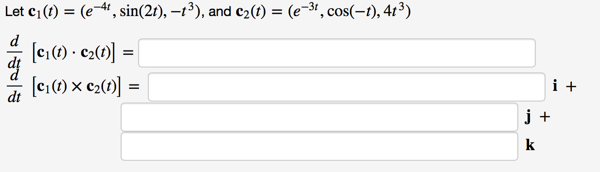 Solved Let c1(t) = (e^-4t, sin(2t), -t^3), and c2(t) = | Chegg.com