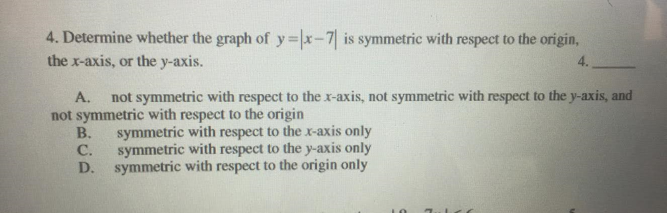 Solved Determine whether the graph of y = |x - 7| is | Chegg.com