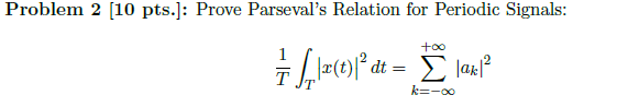 Solved Problem 2 [10 pts.]: Prove Parseval's Relation for | Chegg.com