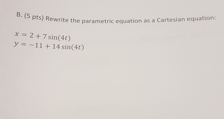 Solved B. (5 pts) Rewrite the parametric equation as a | Chegg.com