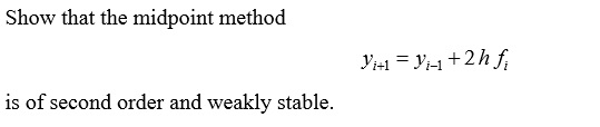 Solved Show that the midpoint method is of second order and | Chegg.com
