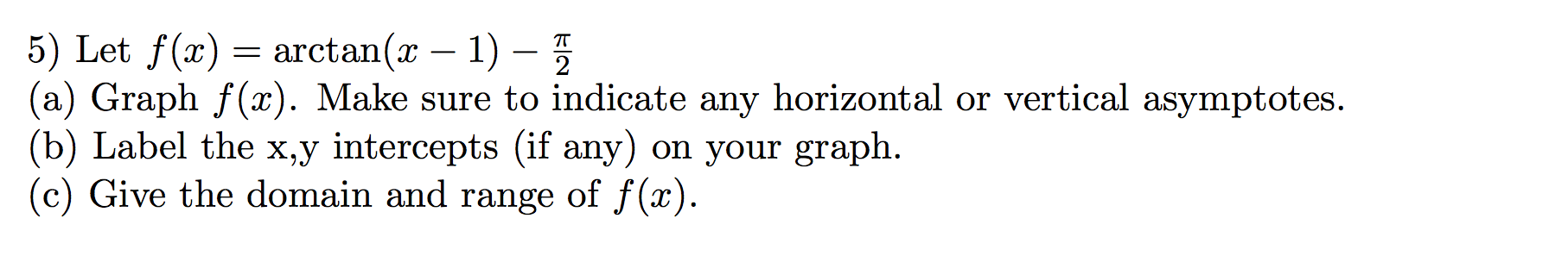 Solved Let f(x) = arctan(x - 1) - pi/2 (a) Graph f(x). Make | Chegg.com