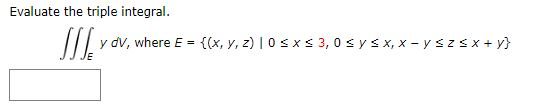 Solved Evaluate the triple integral. tripleintegral _E y | Chegg.com