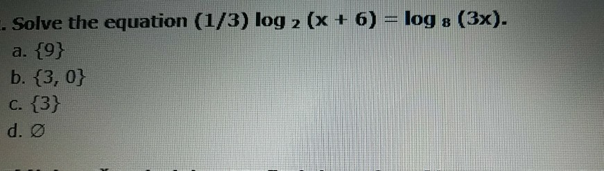 Solved Solve the equation (1/3) log_2 (x + 6) = log_8 (3x). | Chegg.com