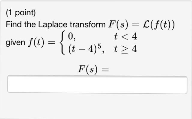 Solved Find the Laplace transform F(s) = L(f(t)) given f(t) | Chegg.com