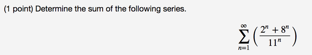 Solved (1 point) Determine the sum of the following series. | Chegg.com Solved (1 point) Determine the sum of the following series. | Chegg.com