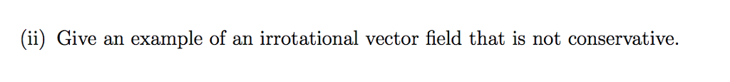 Solved (ii) Give an example of an irrotational vector field | Chegg.com