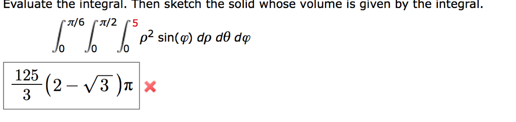 Solved Evaluate the integral. Then sketch the solid whose | Chegg.com