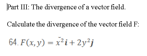 Solved Part III: The divergence of a vector fielod. | Chegg.com