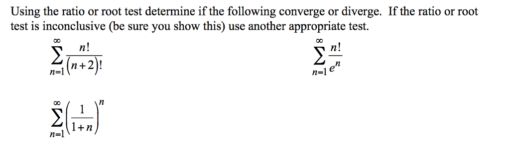 Solved Using the ratio or root test determine if the | Chegg.com