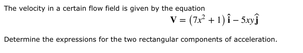 Solved The velocity in a certain flow field is given by the | Chegg.com