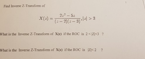 Solved Find Inverse Z-Transform of X(z) = 2z^2 - 5z/(z - | Chegg.com