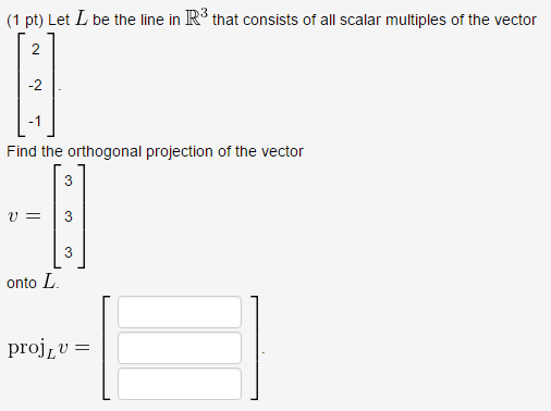 Solved (1 pt) Let L be the line in R^3 that consists of all | Chegg.com Solved (1 pt) Let L be the line in R^3 that consists of all | Chegg.com