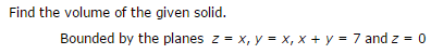 Solved Find the volume of the given solid. Bounded by the | Chegg.com