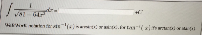 Solved integral 1/squareroot 81 - 64x^2 dx = + C WeBWorK | Chegg.com
