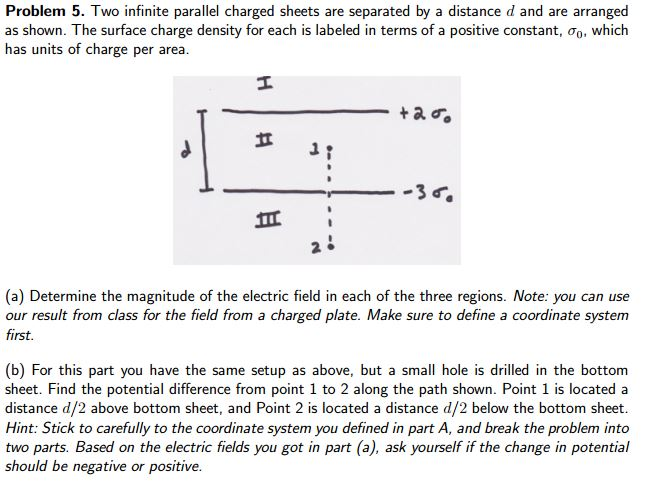 Solved Problem 5. Two Infinite parallel charged sheets are | Chegg.com Solved Problem 5. Two Infinite parallel charged sheets are | Chegg.com
