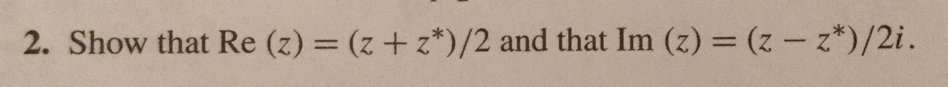 Solved Show that Re (z) = (z + z*)/2 and that Im (z) = (z - | Chegg.com