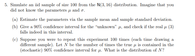 Solved 5. Simulate an iid sample of size 100 from the N(3, | Chegg.com
