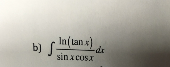 Solved Integral ln (tan x)/Sin x Cos x dx | Chegg.com