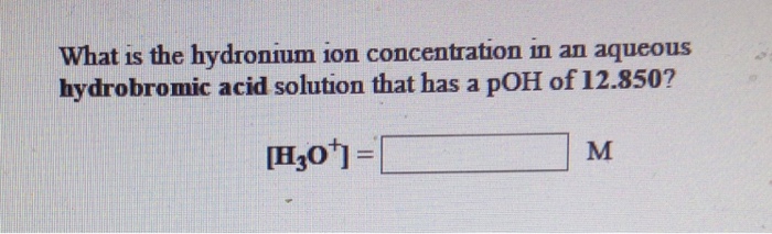 Solved What is the hydronium ion concentration in an aqueous | Chegg.com