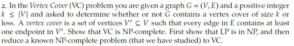 Solved 2. In the Vertex Cover (VC) problem you are given a | Chegg.com