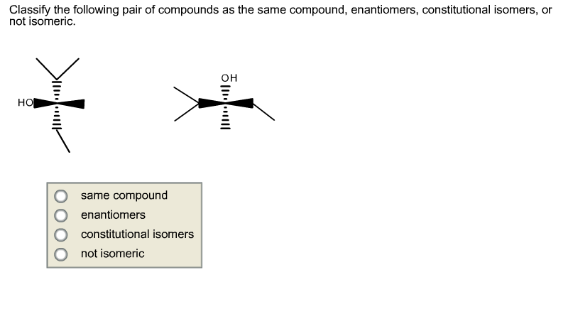 Solved Classify the following pair of compounds as the same | Chegg.com