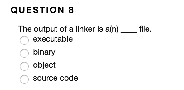 Solved Question 8 The Output Of A Linker Is A N File