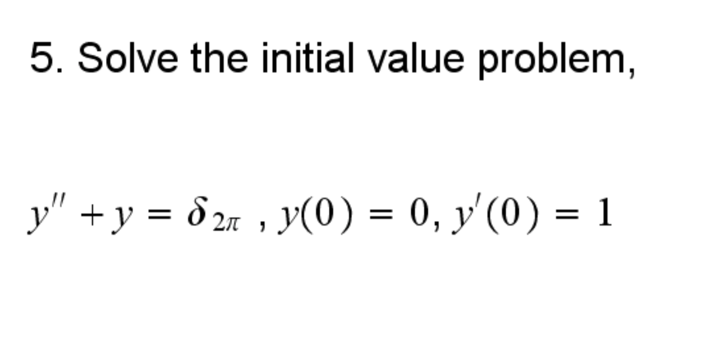 Solved Solve the initial value problem, y" + y = delta_2pi, | Chegg.com