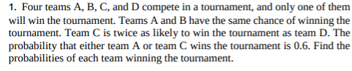Solved 1. Four teams A, B, C, and D compete in a tournament, | Chegg.com