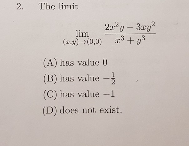 Solved 2. The limit lim (x,y)→ (0,0) x3 + y3 (A) has value 0 | Chegg.com