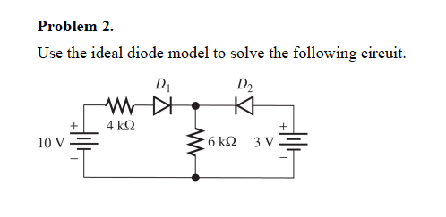 Solved Problem 2. Use the ideal diode model to solve the | Chegg.com