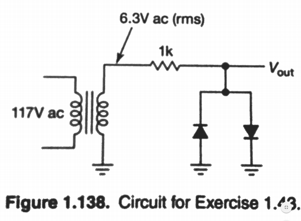 Solved 6.3V ac (rms) 1k out 117V ac Figure 1.138. Circuit | Chegg.com