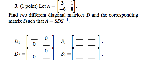 Solved Let A = [3 1 -6 8] Find two different diagonal | Chegg.com