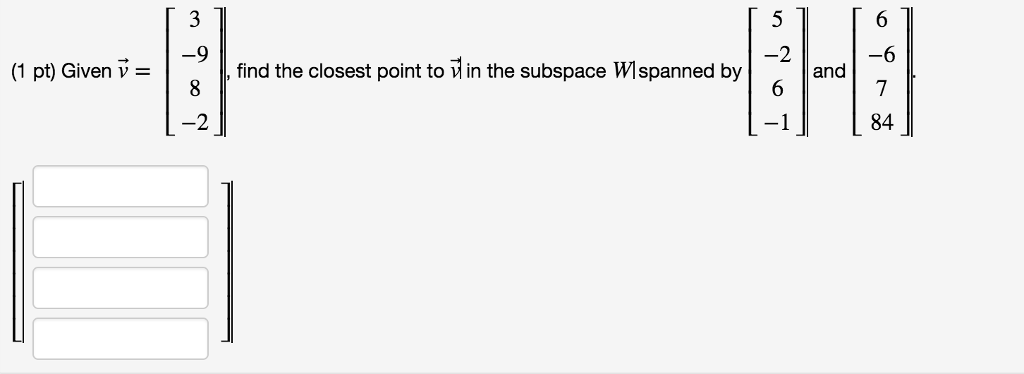 Solved Given v = [3 -9 8 2], find the closest point to v in | Chegg.com