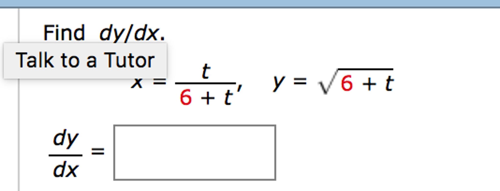 Solved Find dy/dx. x = t/6 + t' y = Squareroot 6 + t dy/dx | Chegg.com