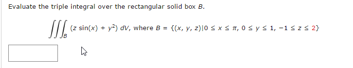 Solved Evaluate the triple integral over the rectangular | Chegg.com