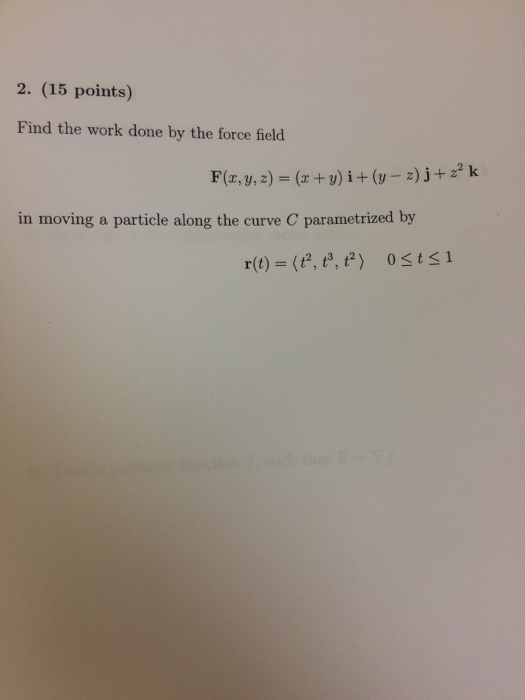 Solved 2. (15 points) Find the work done by the force field | Chegg.com