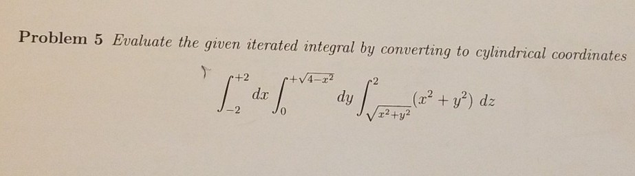 Solved Problem 5 Evaluate the given iterated integral by | Chegg.com