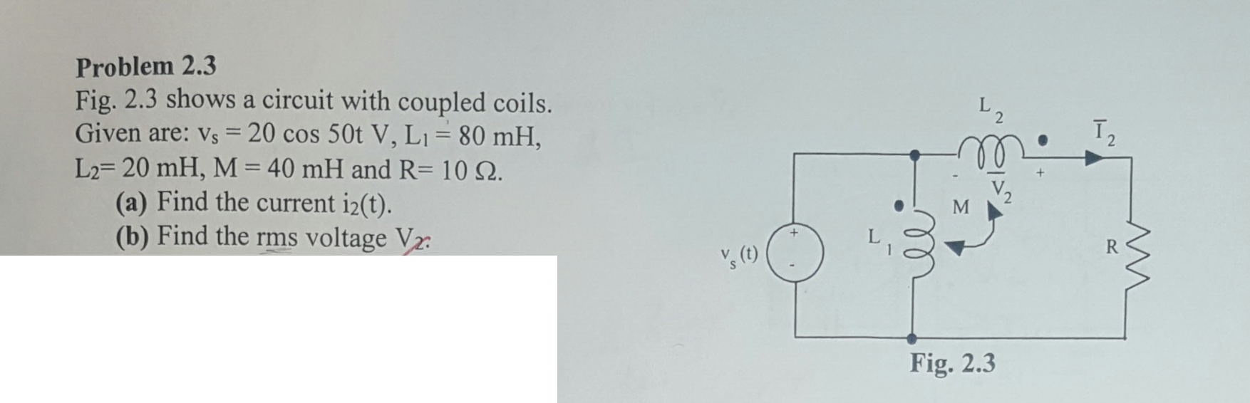 Solved Fig. 2.3 shows a circuit with coupled coils. Given | Chegg.com
