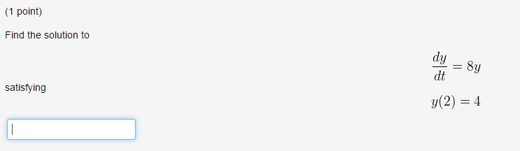 Solved Find the solution to satisfying dy/dt = 8y y(2) = 4 | Chegg.com