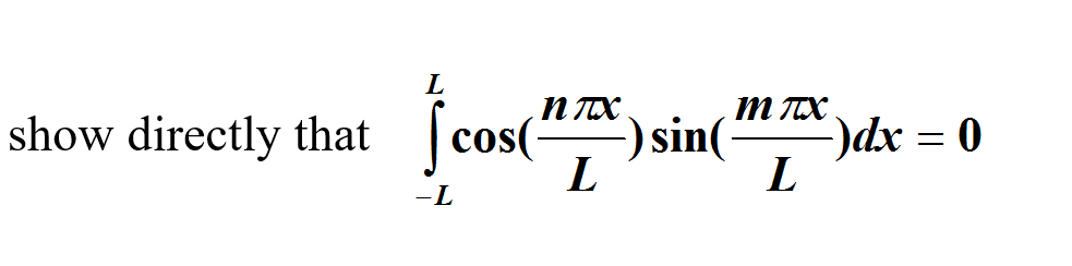 Solved Show directly that cos(npix/L)sin(mpix/L)dx=0 | Chegg.com