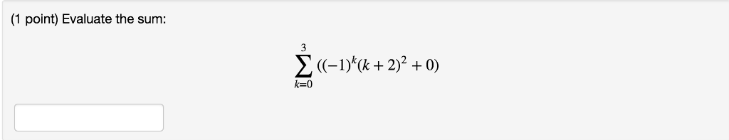 Solved (1 point) Evaluate the sum: ? ((-1)k(k + 2)2 + 0) k-0 | Chegg.com Solved (1 point) Evaluate the sum: ? ((-1)k(k + 2)2 + 0) k-0 | Chegg.com