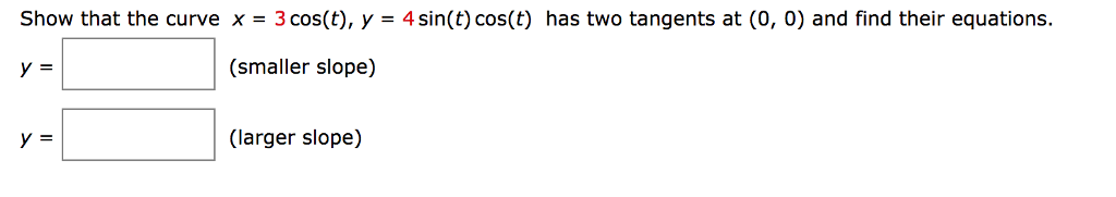 Solved Show that the curve x = 3 cos(t), y = 4 sin(t) cos(t) | Chegg.com